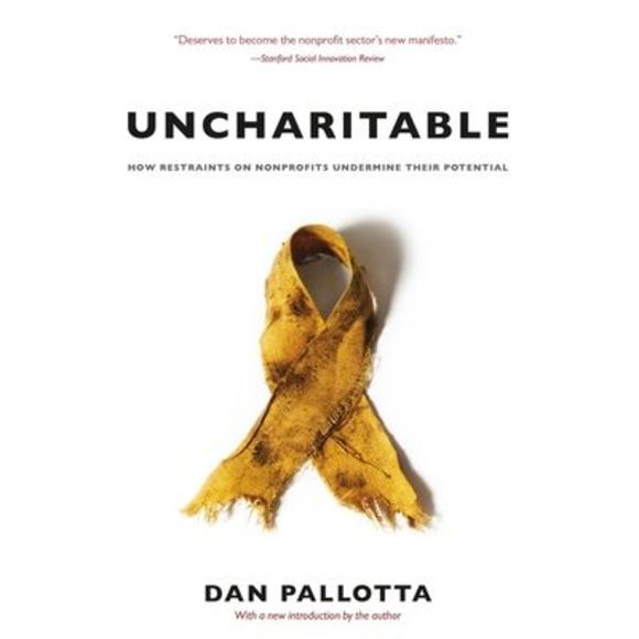 Dan Pallotta | Other | Uncharitable How Restraints On Nonprofits ...